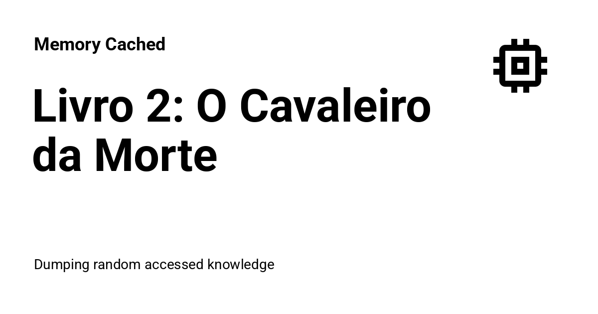 Livro 2: O Cavaleiro da Morte - Memory Cached