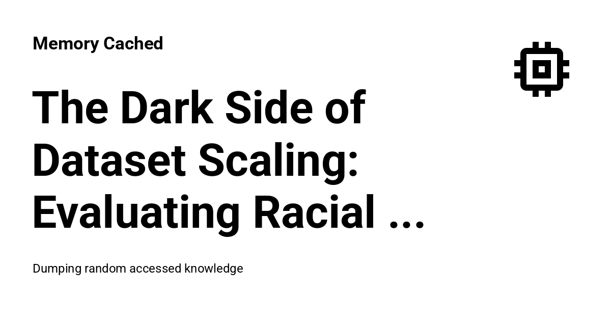 The Dark Side of Dataset Scaling: Evaluating Racial Classification in ...