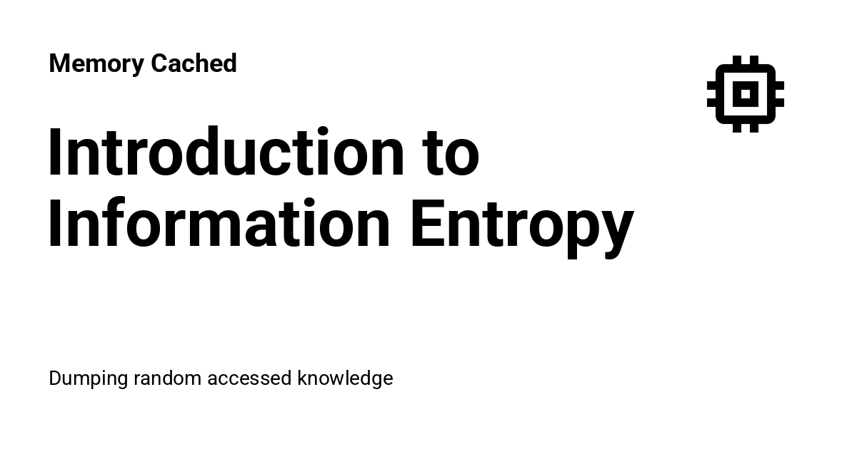 Introduction to Information Entropy - Memory Cached