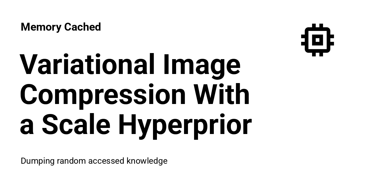 Variational Image Compression With a Scale Hyperprior - Memory Cached