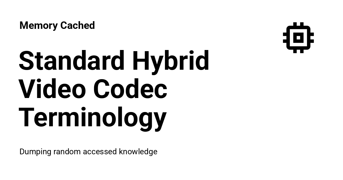 Standard Hybrid Video Codec Terminology - Memory Cached